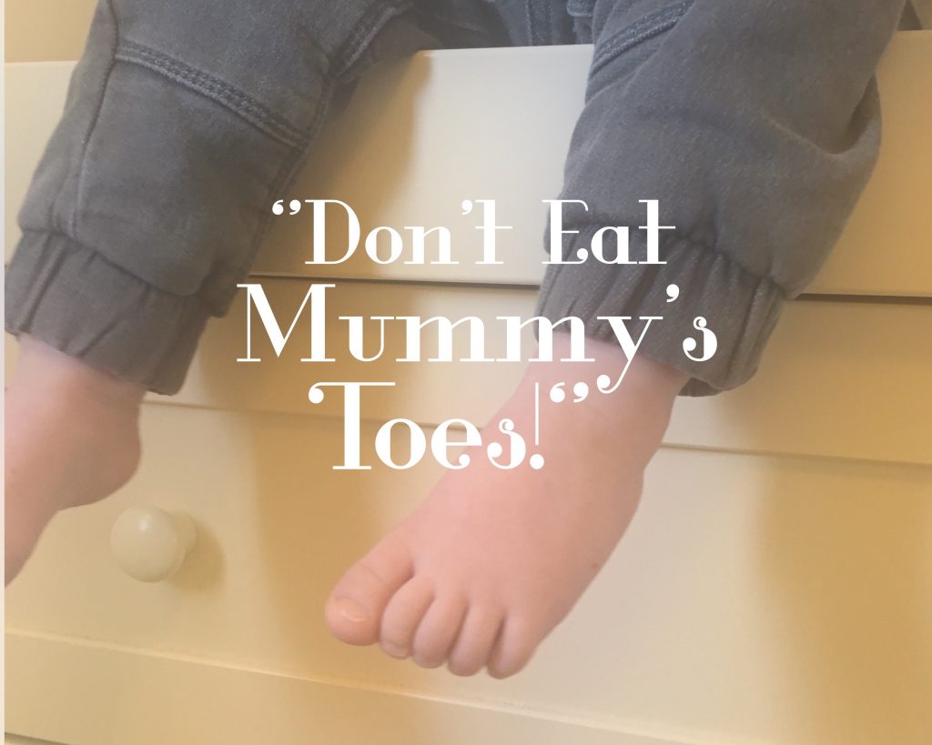 "Don't eat Mummy's toes!": Ridiculous Sentences I never thought I'd say ...