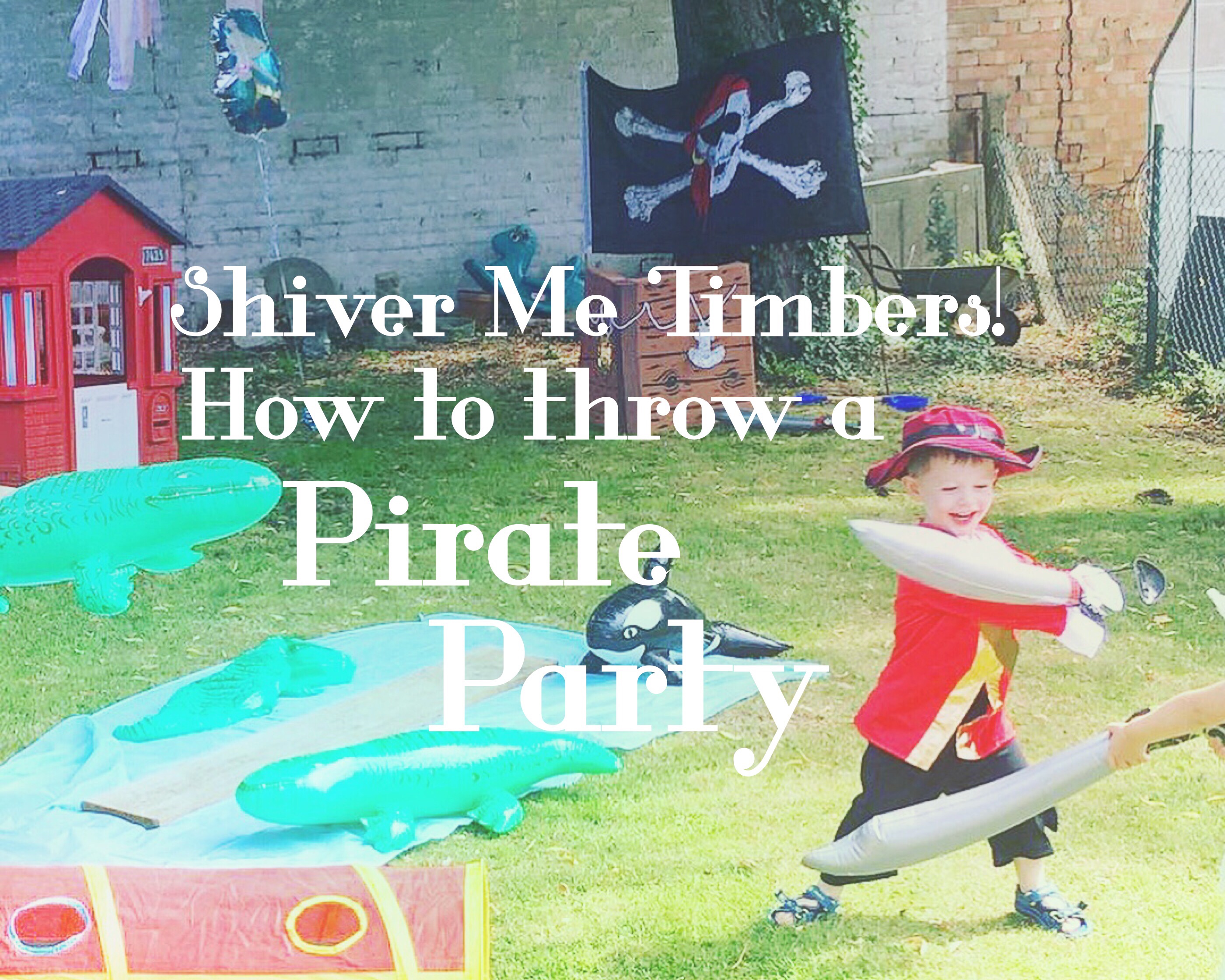 Shiver me Timbers! How to Throw a Pirate Party – All Things Spliced